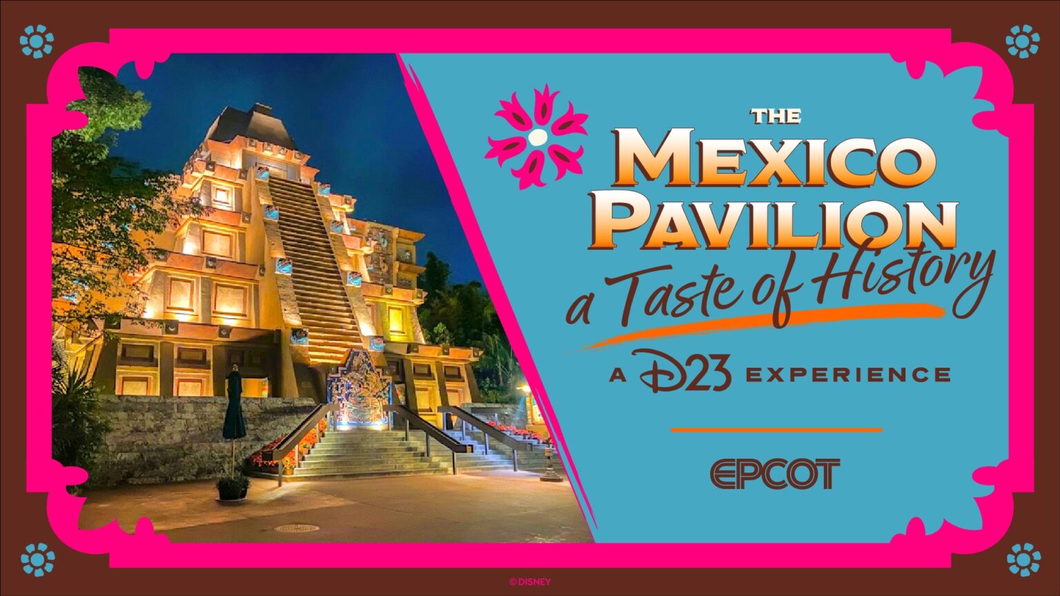 Mexico Pavilion ‘Taste of History’ D23 Experience Coming to EPCOT ...